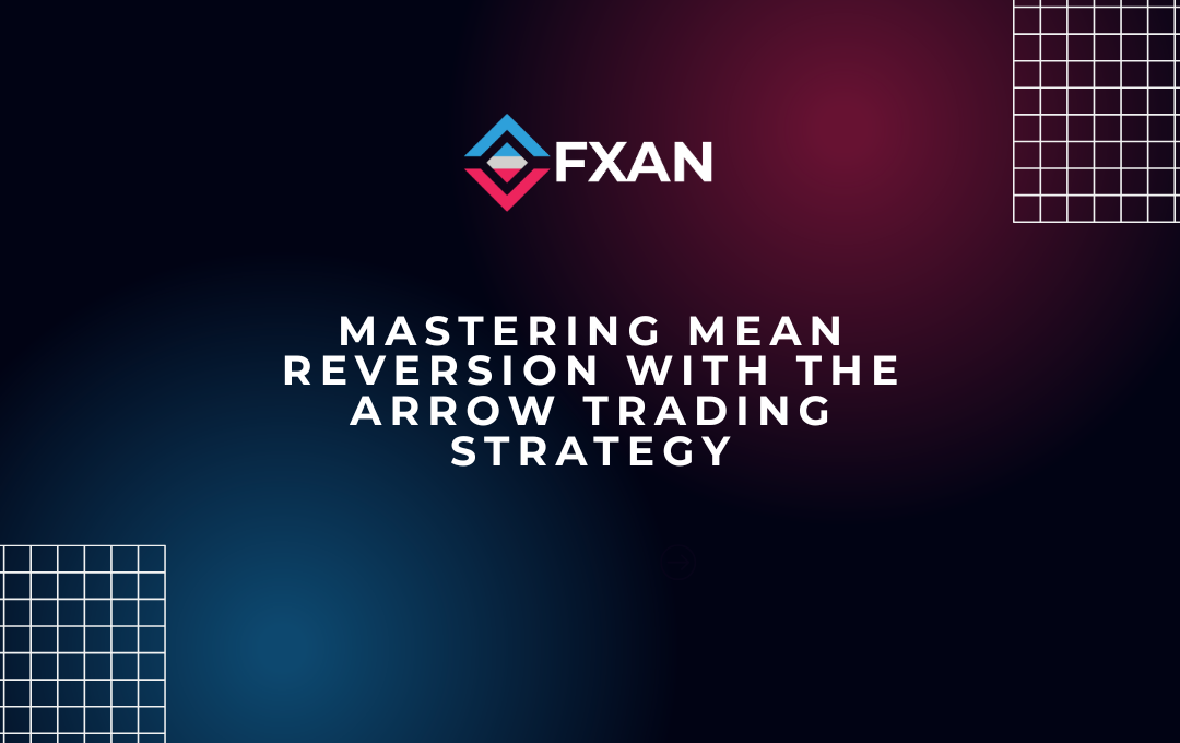Mastering Mean Reversion With The Arrow Trading Strategy - FXAN